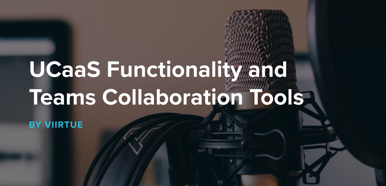 Ucaas Functionality And Teams Collaboration Tools
